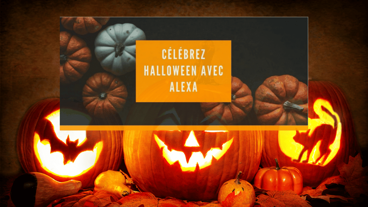 Faites-vous peur à Halloween avec Alexa et les appareils compatibles