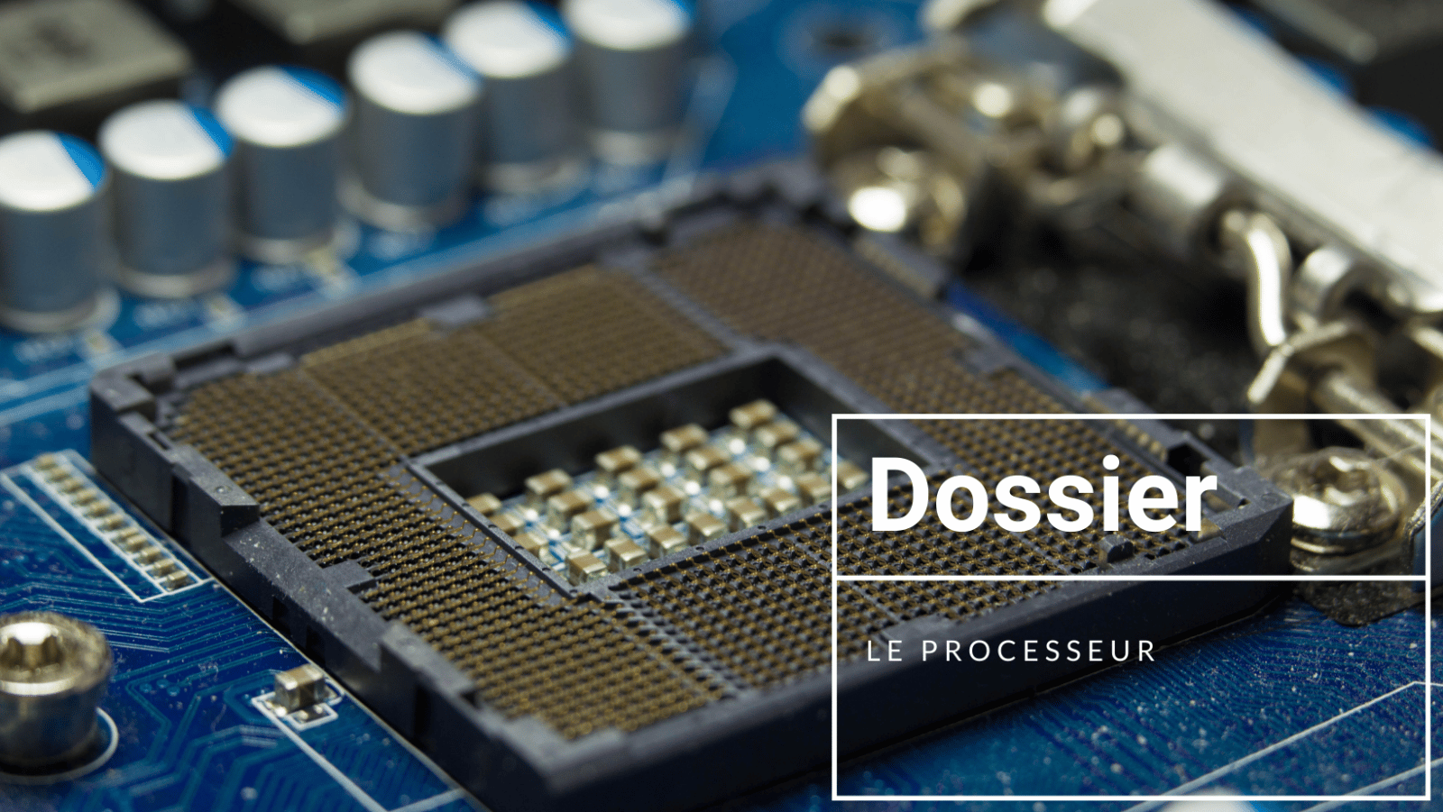 Dossier - Quel processeur PC choisir en 2021 ? | LCDG